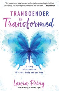 Transgender to Transformed: The Laura Perry Story • Now The End Begins