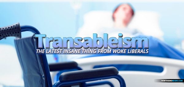 Transableism Is The Latest End Times Aberration Where Physically ...