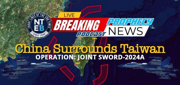 NTEB PROPHECY NEWS PODCAST: Taiwan Forces On High Alert As Chinese ...