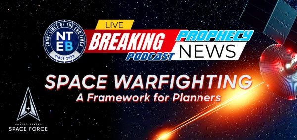 NTEB PROPHECY NEWS PODCAST: As The United States Space Force Prepares ...